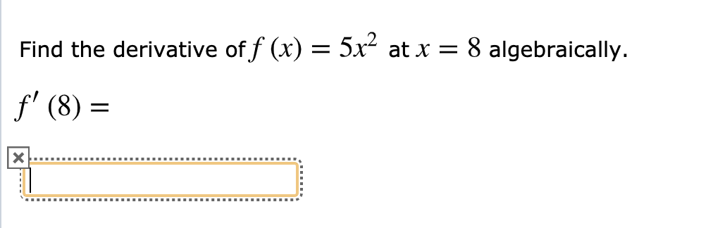 Solved Find the derivative of f (x) = 5x2 at x 8 | Chegg.com