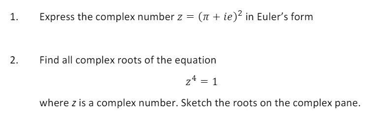 Solved 1. Express the complex number z=(pi - ie)^2 in | Chegg.com