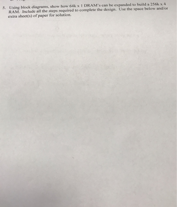 Solved 5. Using block diagrams, show how 64k x 1 DRAM's can | Chegg.com
