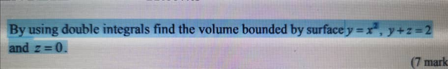 Solved By using double integrals find the volume bounded by | Chegg.com