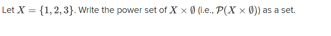 Solved Let X={1,2,3}. Write the power set of X×∅ (i.e., | Chegg.com