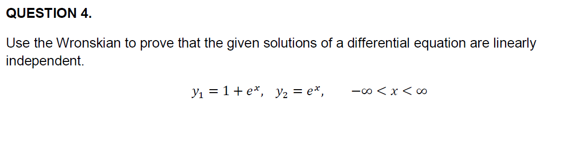 Solved QUESTION 4. Use the Wronskian to prove that the given | Chegg.com