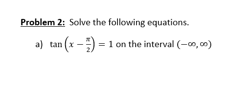 Solved Problem 2: Solve the following equations. a) tan (x - | Chegg.com