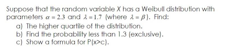 Solved Suppose that the random variable X has a Weibull | Chegg.com