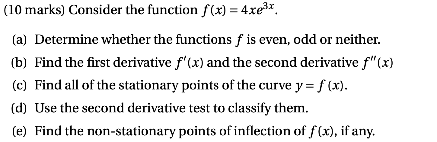 Solved (10 marks) Consider the function f(x) = 4xe3x. = (a) | Chegg.com