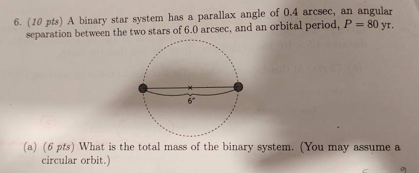 Solved 6. (10 pts) A binary star system has a parallax angle | Chegg.com