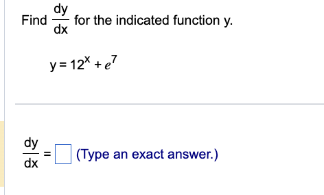 Solved Find dxdy for the indicated function y. y=12x+e7 | Chegg.com