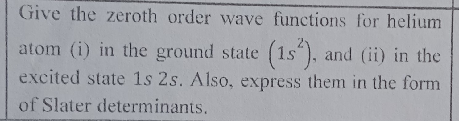 Solved Give the zeroth order wave functions for helium atom | Chegg.com