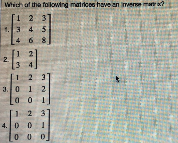 Solved Which of the following matrices have an inverse | Chegg.com