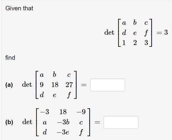 Solved Given that det⎣⎡ad1be2cf3⎦⎤=3 find (a) | Chegg.com