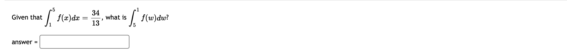 Solved Given that ∫15f(x)dx=3413, ﻿what is ∫51f(w)dw ?answer | Chegg.com