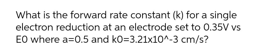 Solved What is the forward rate constant (k) for a single | Chegg.com