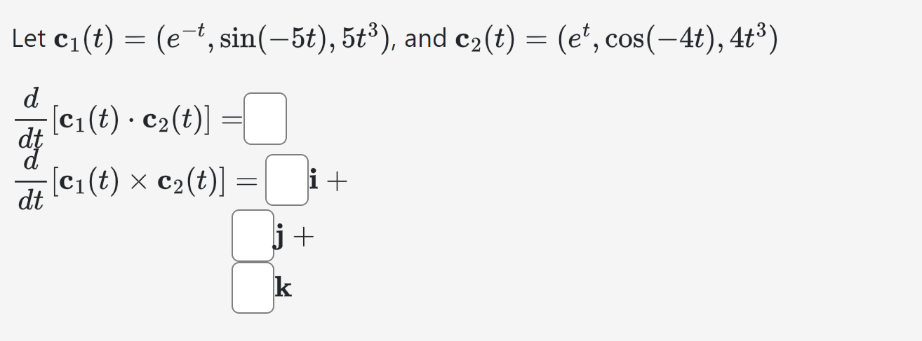Solved Let c1(t)=(e−t,sin(−5t),5t3), and | Chegg.com