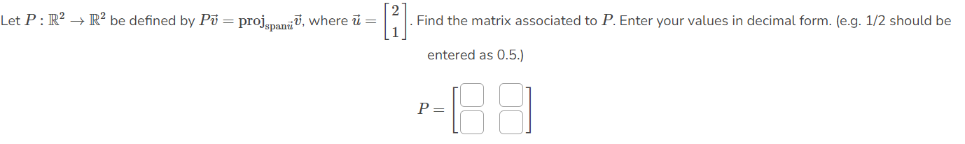 Solved Let P: R2 + R2 be defined by PV = 1 projspan ū, where | Chegg.com