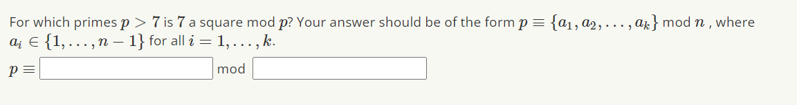 Solved For which primes p > 7 is 7 a square mod p? Your | Chegg.com