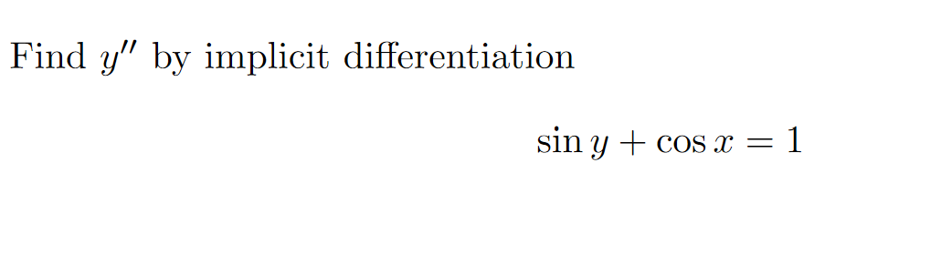 Solved Find y'' by implicit differentiation sin y + cos x = | Chegg.com