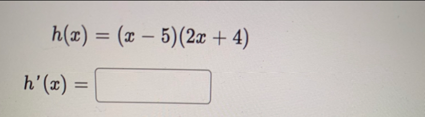 Solved h(x) = (x – 5)(2x + 4) h'(x) = = | Chegg.com