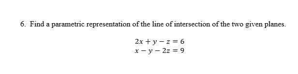 Solved 6. Find a parametric representation of the line of | Chegg.com