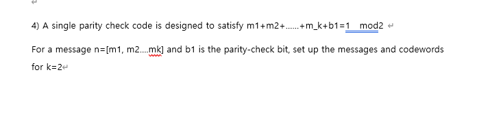 Solved 4) A single parity check code is designed to satisfy | Chegg.com