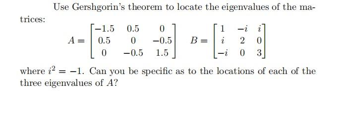 Use Gershgorin's theorem to locate the eigenvalues of | Chegg.com