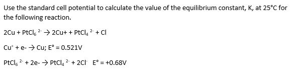 Solved Use the standard cell potential to calculate the | Chegg.com