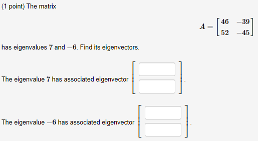 Solved (1 point) The matrix A=[4652−39−45] has eigenvalues 7 | Chegg.com