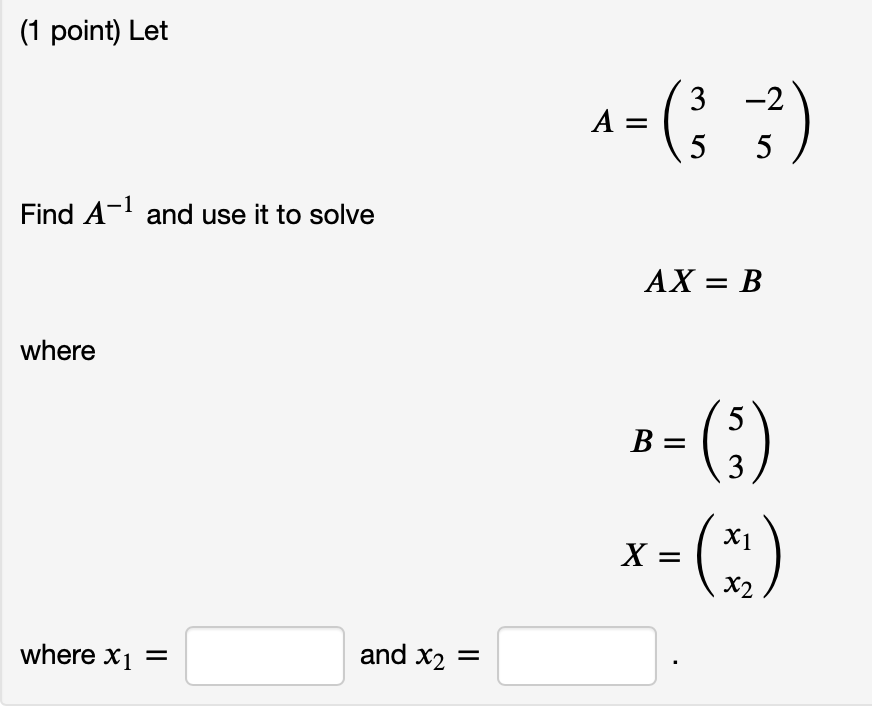 Solved (1 point) Let A= ( ) es = -2 5 Find A-1 and use it to | Chegg.com