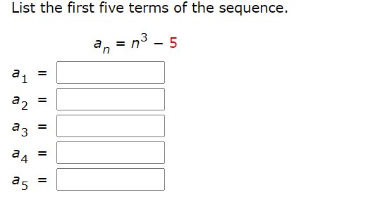 Solved List the first five terms of the sequence. an = n3 - | Chegg.com