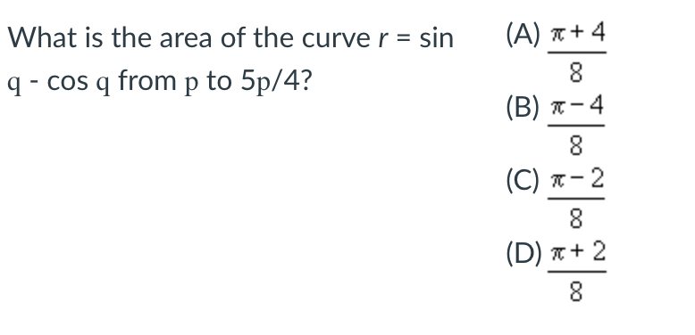 Solved What is the area of the curve r=sin (A) 8π+4 q - cos | Chegg.com