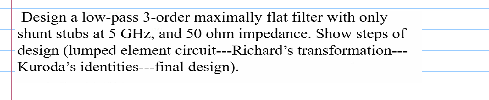 Solved Design a low-pass 3-order maximally flat filter with | Chegg.com Solved Design a low-pass 3-order maximally flat filter with | Chegg.com