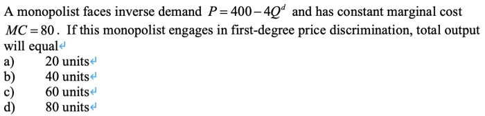 Solved A monopolist faces inverse demand P 400-4 and has | Chegg.com