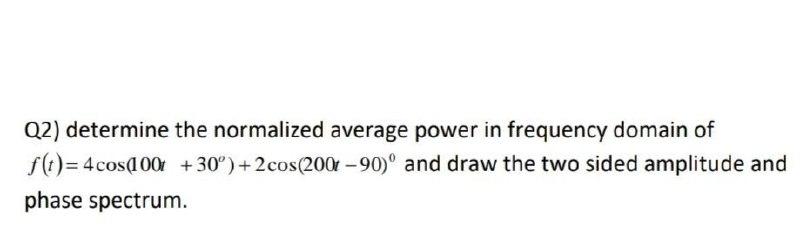 Solved Q2) determine the normalized average power in | Chegg.com