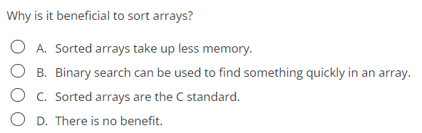 Solved Why is it beneficial to sort arrays? A. Sorted arrays | Chegg.com Solved Why is it beneficial to sort arrays? A. Sorted arrays | Chegg.com