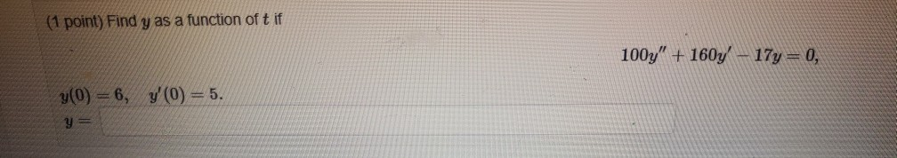 Solved (1 point) Find y as a function of t if 100y" + 160y - | Chegg.com