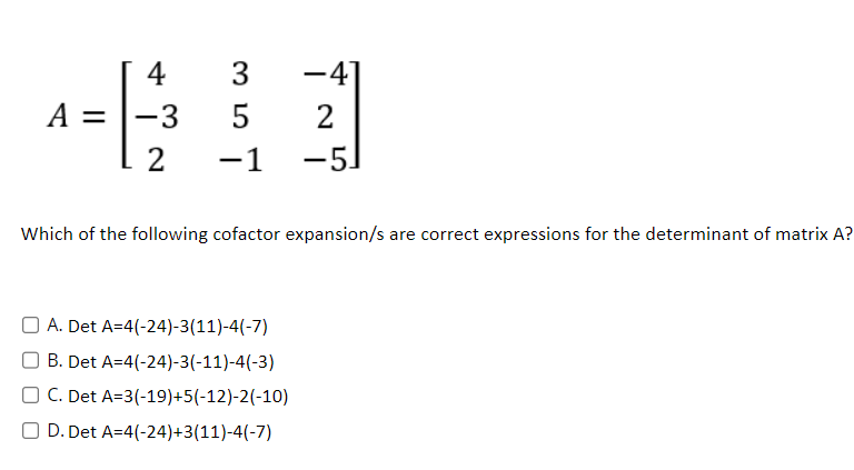 Solved A=⎣⎡4−3235−1−42−5⎦⎤ Which of the following cofactor | Chegg.com