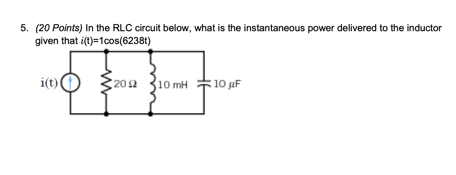 Solved 5. (20 Points) In the RLC circuit below, what is the | Chegg.com