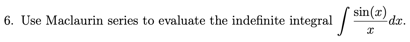 Solved 6. Use Maclaurin series to evaluate the indefinite | Chegg.com