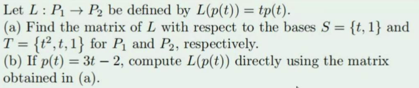 Solved Let L:P1→P2 be defined by L(p(t))=tp(t). (a) Find the | Chegg.com