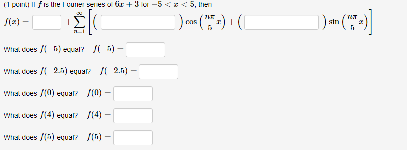 Solved (1 point) If f is the Fourier series of 6x+3 for −5 | Chegg.com