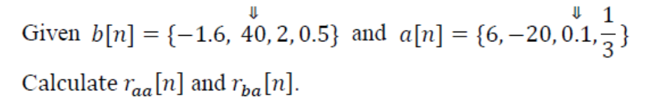Solved 1 1 Given b[n] = {-1.6, 40, 2,0.5} and a[n] = | Chegg.com