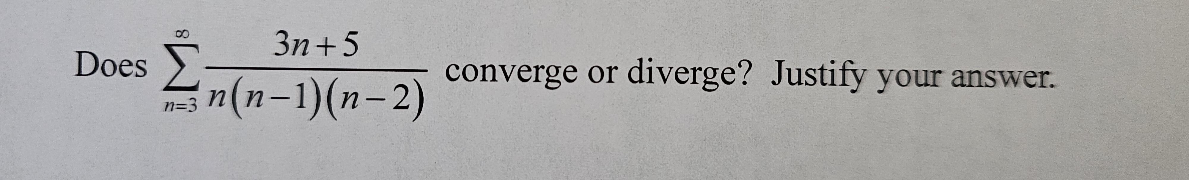 Solved Does ∑n=3∞n(n−1)(n−2)3n+5 converge or diverge? | Chegg.com