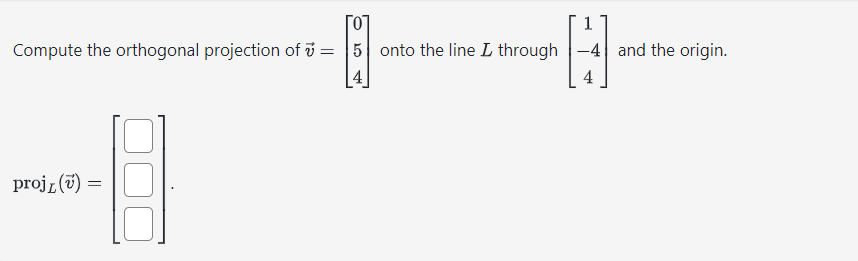 Solved Compute the orthogonal projection of vec(v)=[054] | Chegg.com