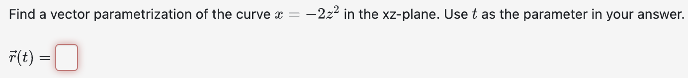 Solved Find a vector parametrization of the curve x=−2z2 in | Chegg.com