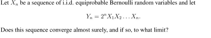 Solved Let Xn be a sequence of i.i.d. equiprobable Bernoulli | Chegg.com