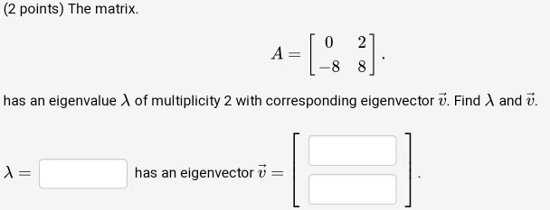 Solved (2 points) The matrix A- -8 8 has an eigenvalue λ of | Chegg.com