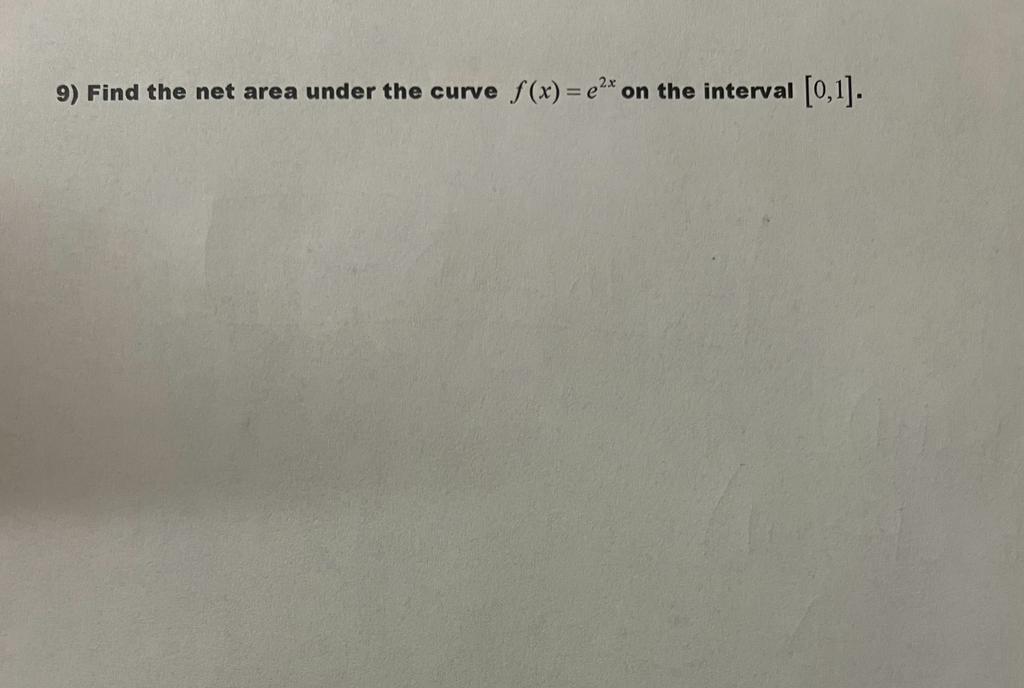 Solved 9) Find the net area under the curve f(x)=e2x on the | Chegg.com