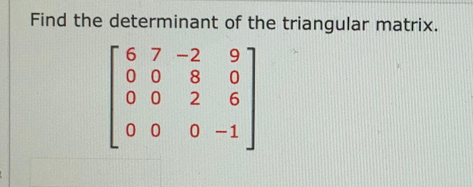 Solved Find the determinant of the triangular matrix. | Chegg.com