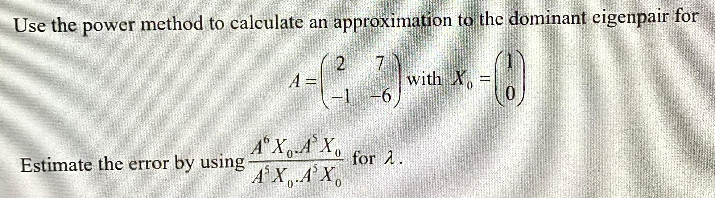 Solved Use the power method to calculate an approximation to | Chegg.com