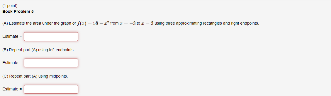 Solved (A) Estimate the area under the graph of f(x)=58−x2 | Chegg.com