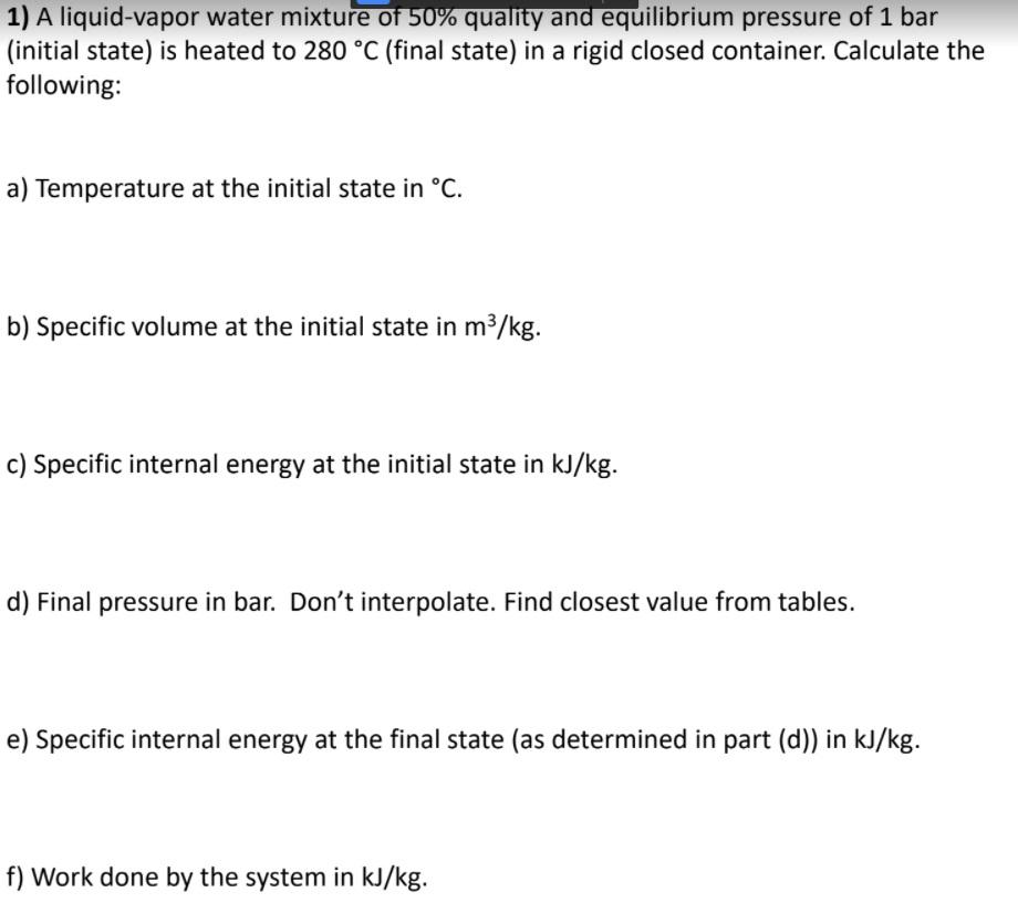 Solved 1) A liquid-vapor water mixture of 50% quality and | Chegg.com